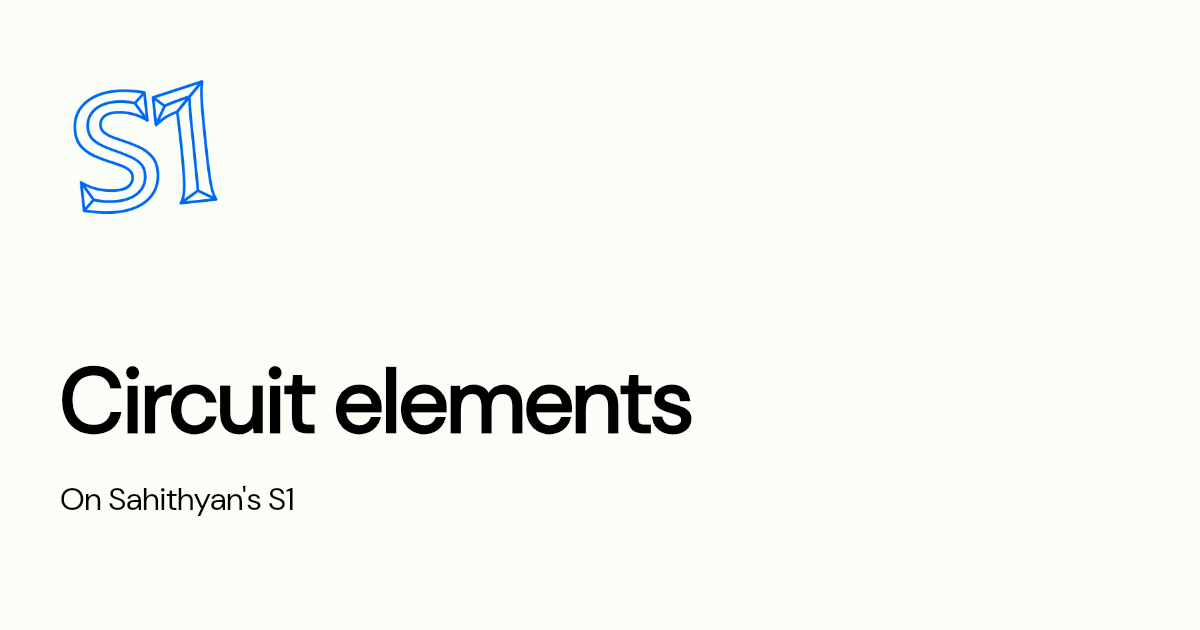Circuit elements | Sahithyan's S1