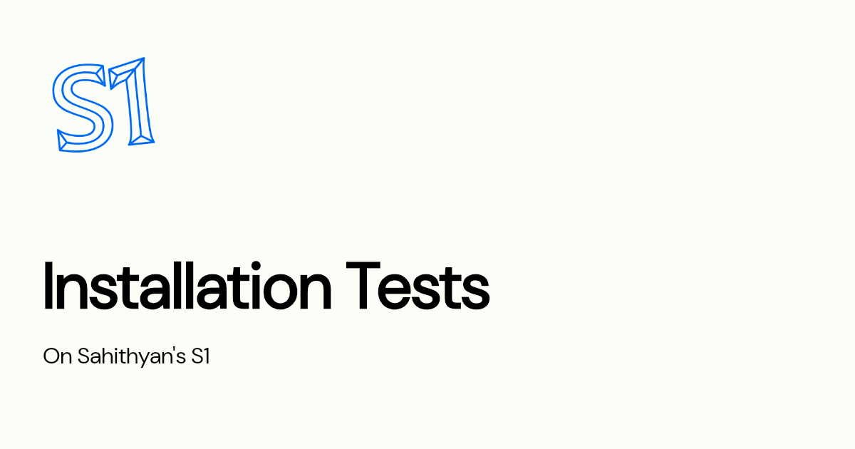 Installation Tests | Sahithyan's S1