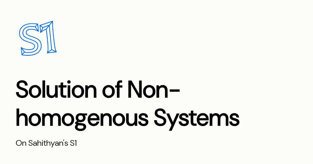 Solution of Non-homogenous Systems | Sahithyan's S1