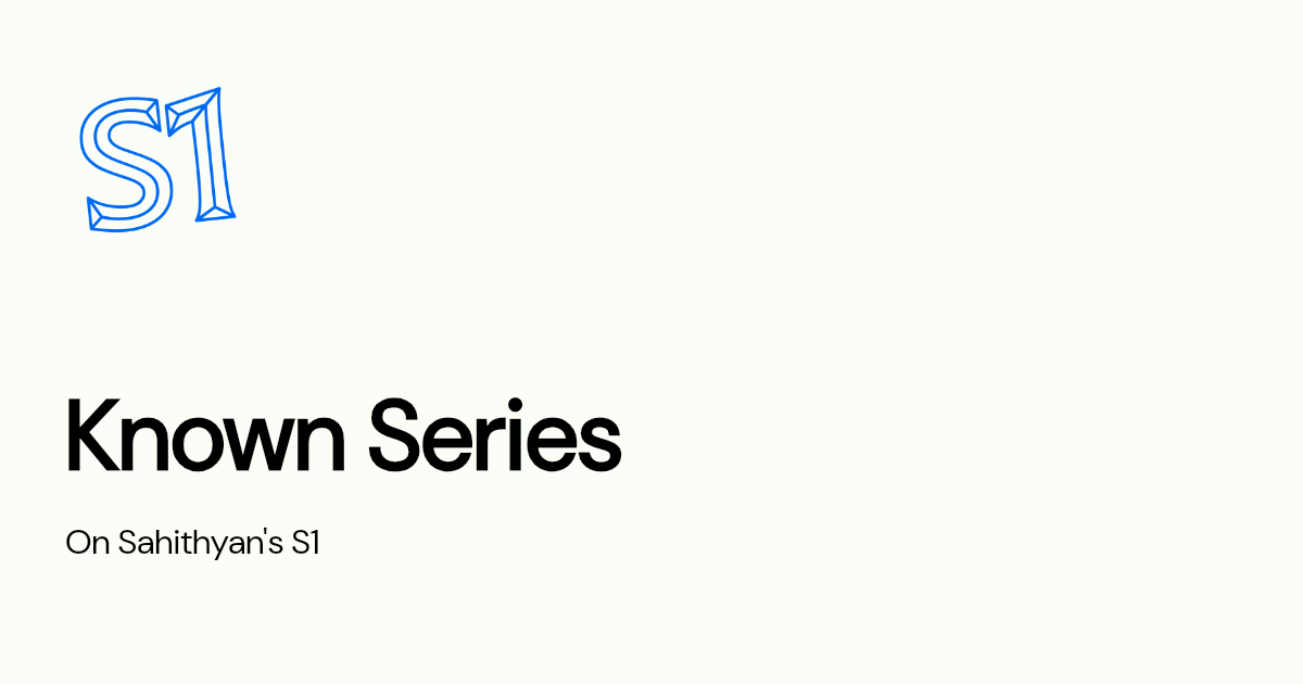 Known Series | Sahithyan's S1