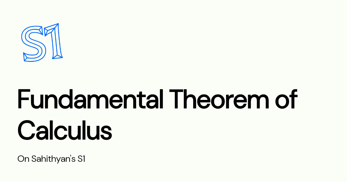 Fundamental Theorem of Calculus | Sahithyan's S1