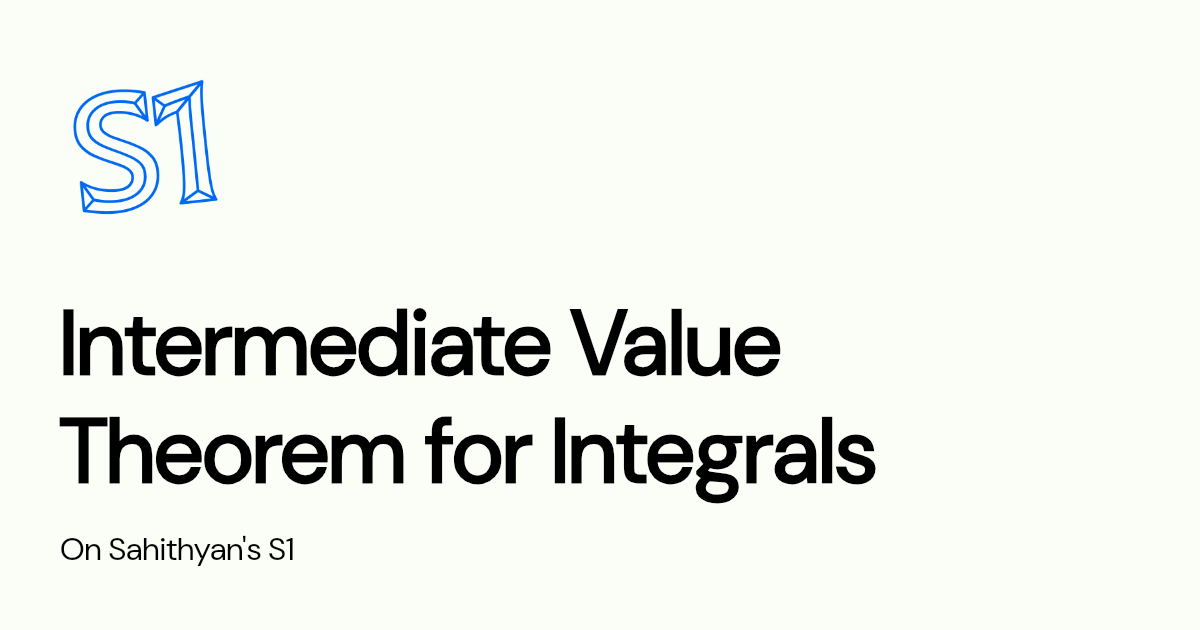 Intermediate Value Theorem for Integrals | Sahithyan's S1