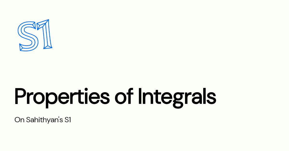 Properties of Integrals | Sahithyan's S1