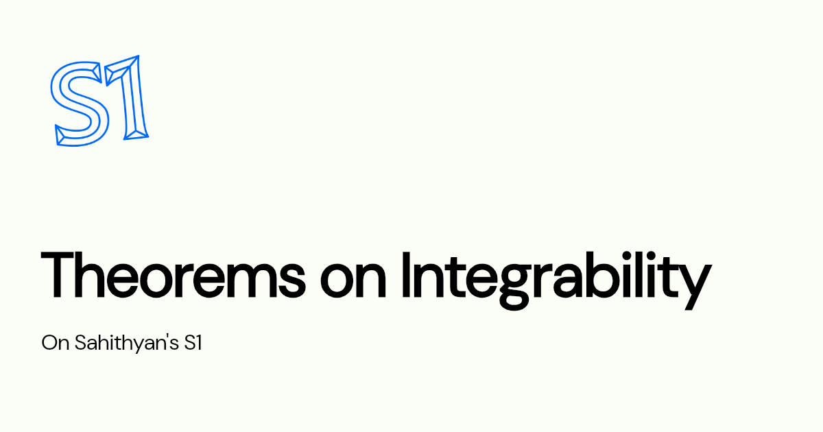 Theorems On Integrability Sahithyans S1