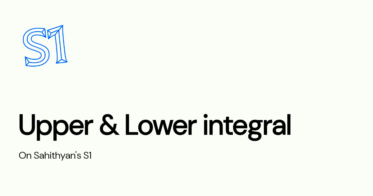 Upper & Lower integral | Sahithyan's S1