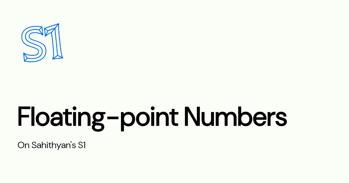 Floating-point Numbers | Sahithyan's S1 Floating-point Numbers | Sahithyan's S1